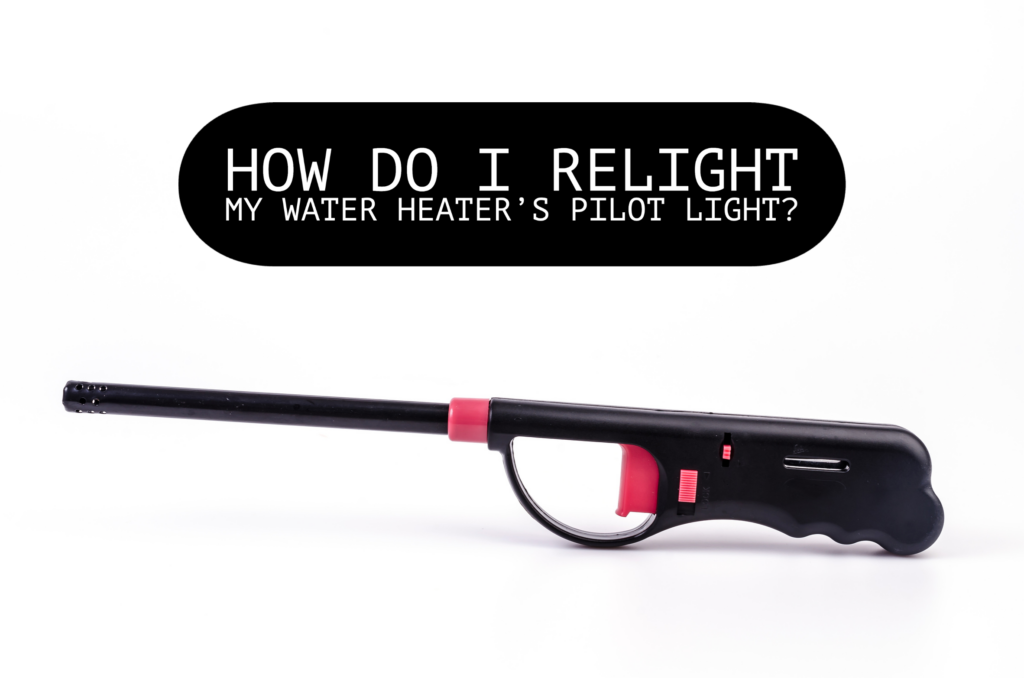 HOW DO I RELIGHT MY WATER HEATER’S PILOT LIGHT? - Blog